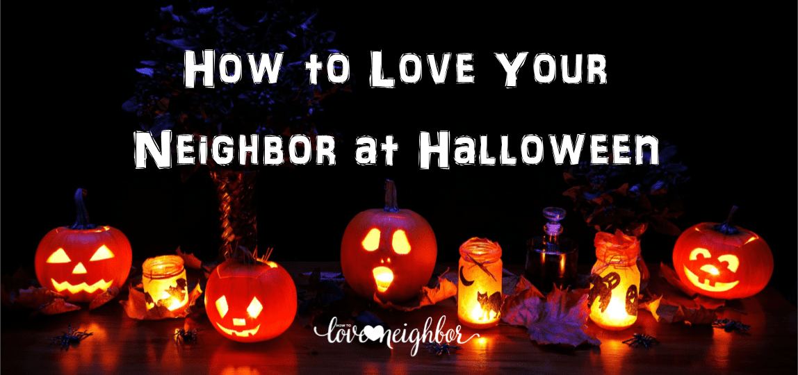 How to Love Your Neighbor at Halloween - Amy Lively